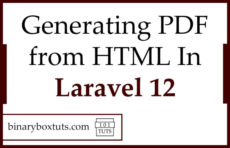 Generating PDF from HTML In Laravel 12 - Binarybox Tutorials