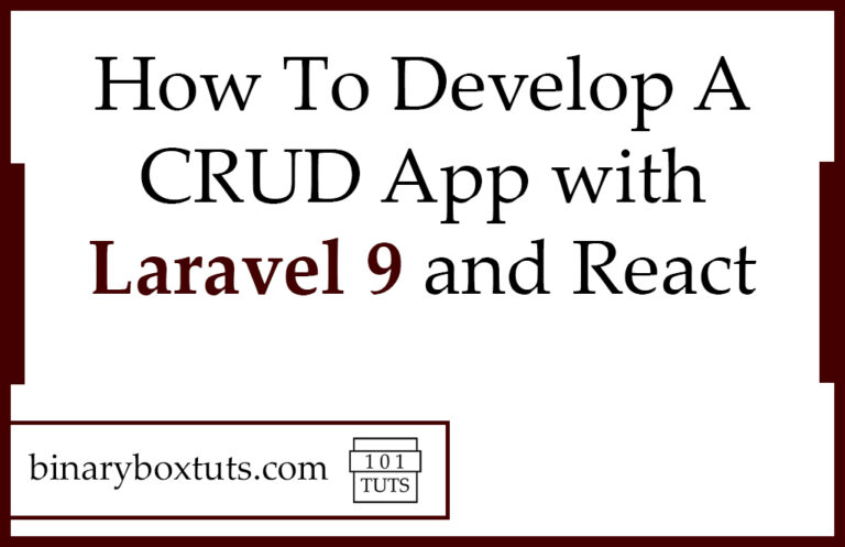 How To Develop A Crud App With Laravel 9 And React Binaryboxtuts
