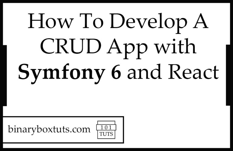 How To Develop A Crud App With Symfony 6 And React Binaryboxtuts