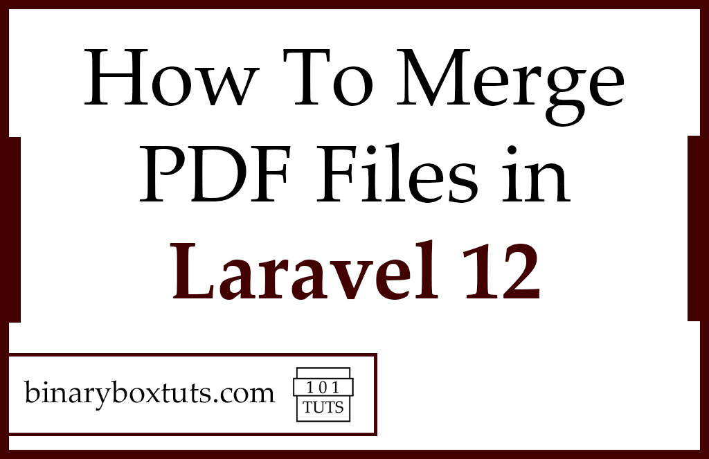 How To Merge PDF Files in Laravel 12 - Binarybox Tutorials