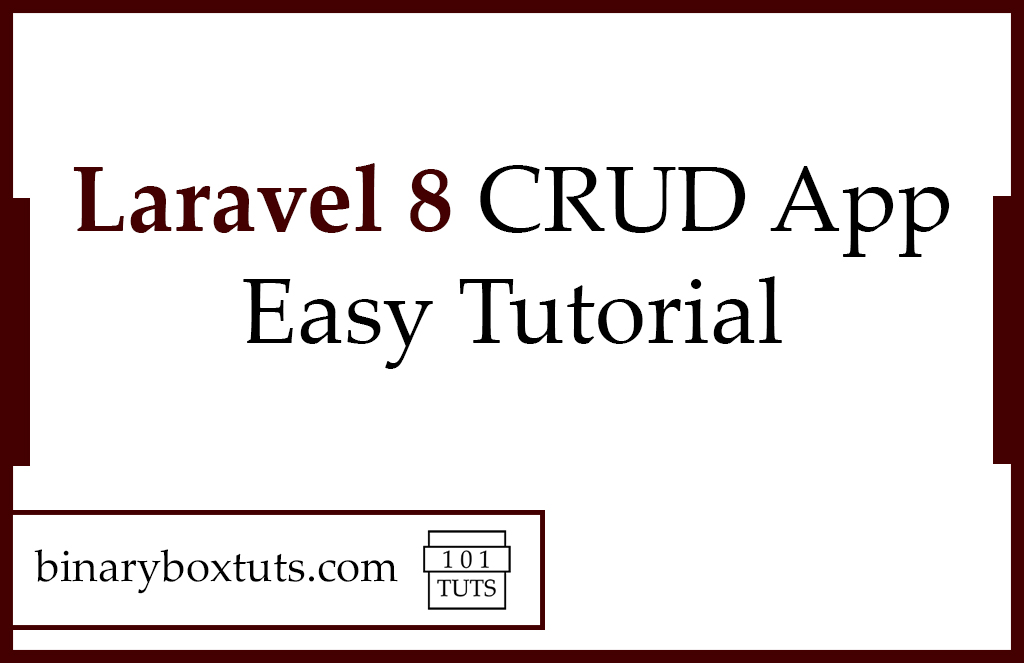 Laravel 8 Crud App Easy Tutorial Binaryboxtuts